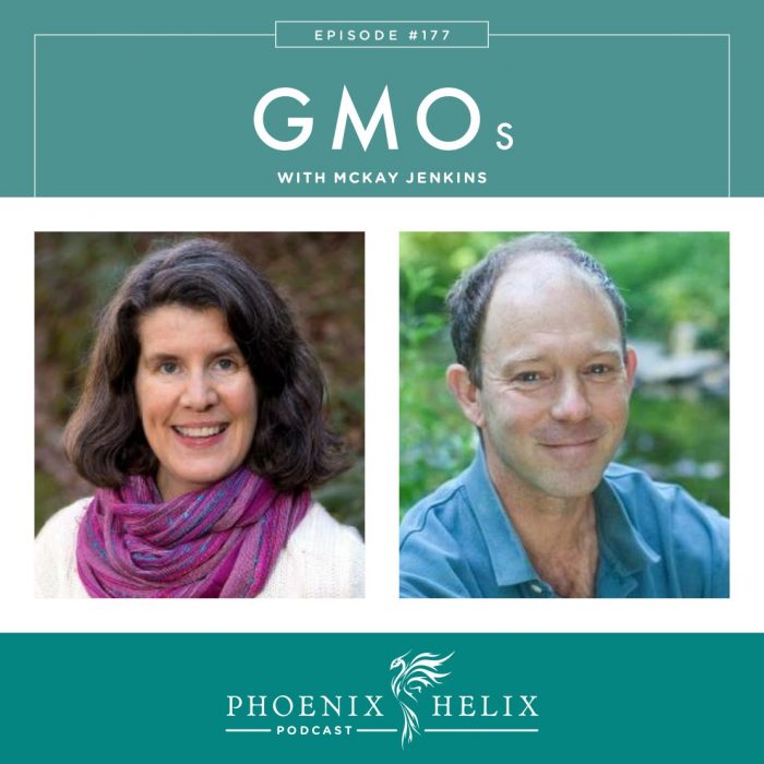 Episode 177: GMOs with McKay Jenkins - Phoenix Helix