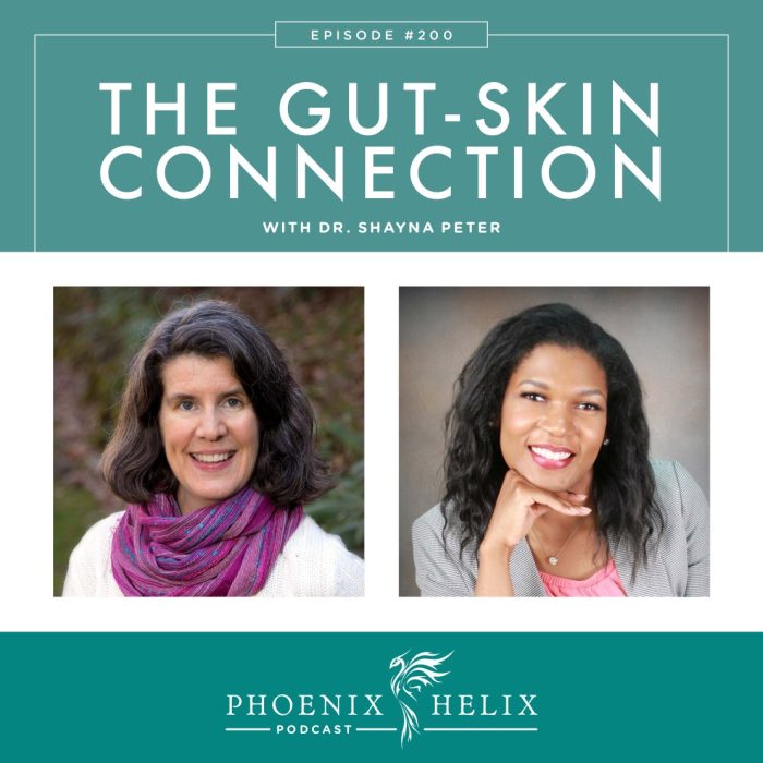 Episode 200: The Gut-Skin Connection with Dr. Shayna Peter - Phoenix Helix